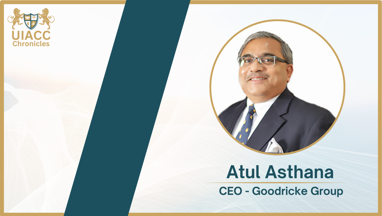 Interview with Atul Asthana: CEO of Goodricke Group Ltd – UIACC